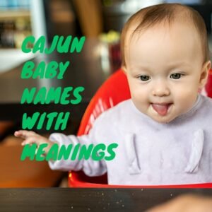 125+ Cajun Baby Names With Meanings - The Get Real Mom