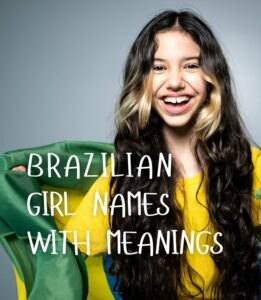 220+ Brazilian Girl Names with Meanings - The Get Real Mom