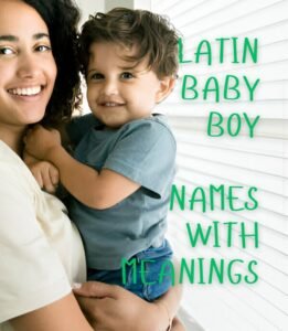 500+ Latin Baby Boy Names with Meanings (A-Z List) - The Get Real Mom