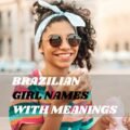 220+ Brazilian Girl Names with Meanings - The Get Real Mom
