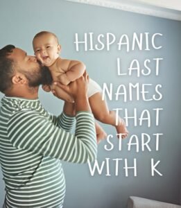 100+ Hispanic Last Names That Start with K 2024 [Meaning Included]