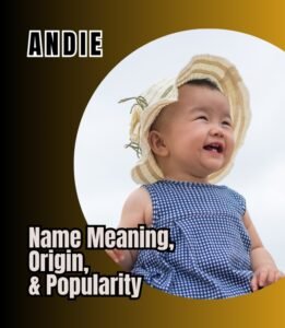 Andie - Name Meaning, Origin, And Popularity - The Get Real Mom