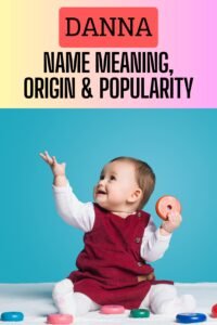 Danna - Name Meaning, Origin, And Popularity - The Get Real Mom