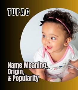 Tupac - Name Meaning, Origin, And Popularity - The Get Real Mom