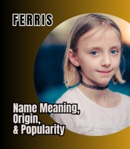 Ferris - Name Meaning, Origin, And Popularity - The Get Real Mom