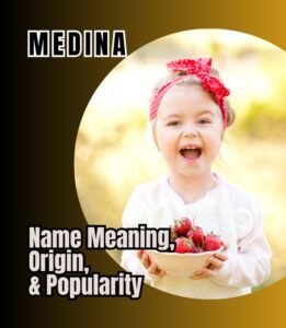 Medina - Name Meaning, Origin, And Popularity - The Get Real Mom