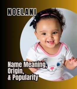 Noelani - Name Meaning, Origin, And Popularity - The Get Real Mom