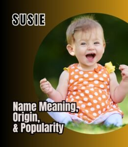 Susie - Name Meaning, Origin, And Popularity - The Get Real Mom